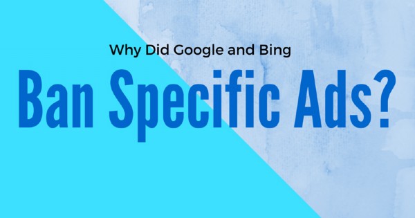 Why Did Google and Bing Ban Certain Ads?